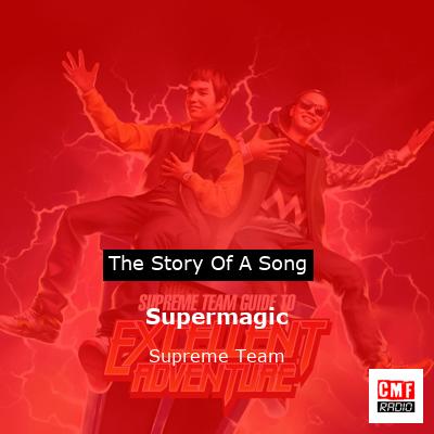 The story and meaning of the song 'Supermagic - Supreme Team