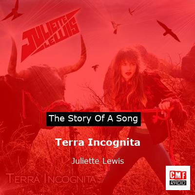 The story and meaning of the song 'Terra Incognita - Juliette Lewis