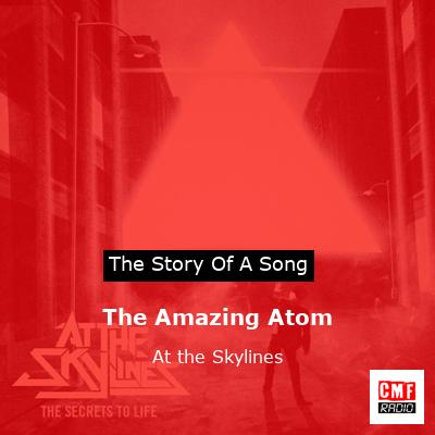 The story and meaning of the song 'The Amazing Atom - At the Skylines