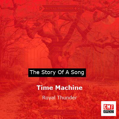The story and meaning of the song 'Time Machine - Royal Thunder