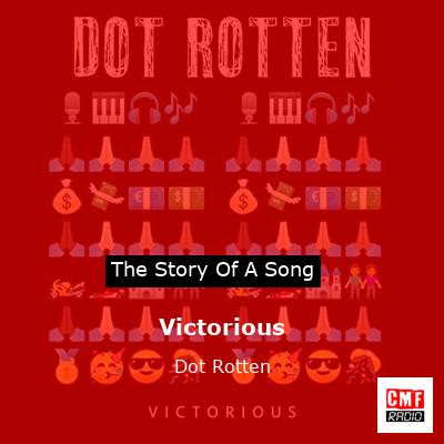 The story and meaning of the song 'Victorious - Dot Rotten