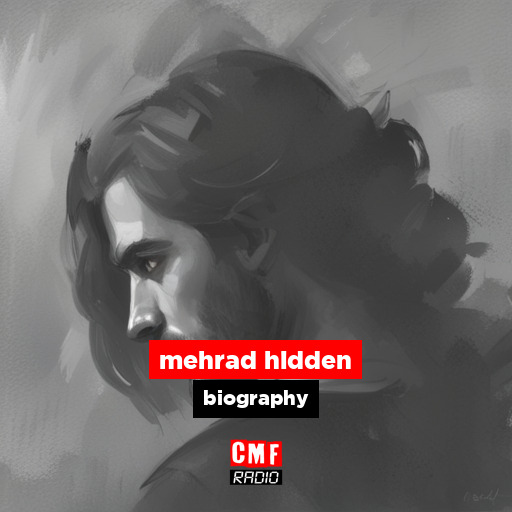 mehrad hidden - biography - CMF Radio