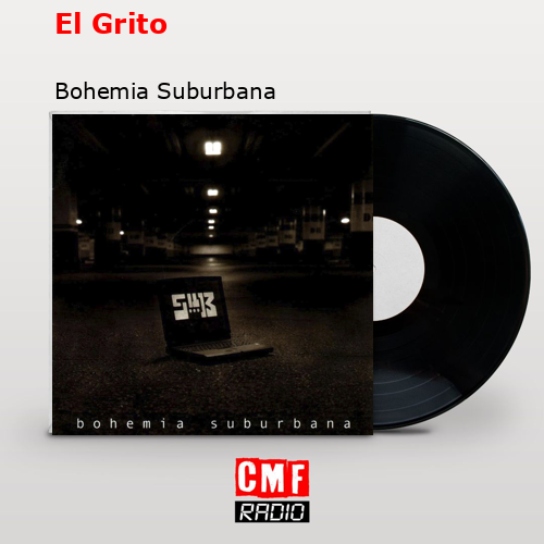 The story and meaning of the song 'El Grito - Bohemia Suburbana