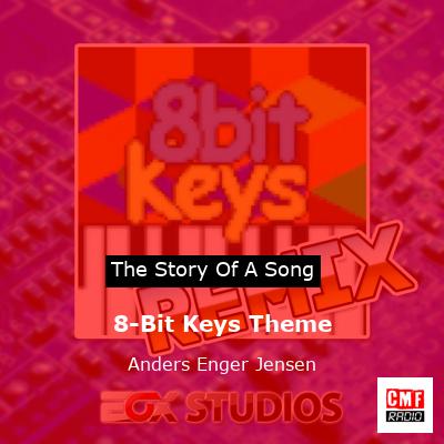 The story and meaning of the song '8-Bit Keys Theme - Anders Enger Jensen