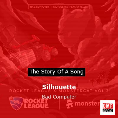 The story and meaning of the song 'Silhouette - Bad Computer