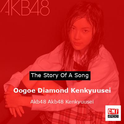 The story and meaning of the song 'Oogoe Diamond Kenkyuusei - Akb48 Akb48 Kenkyuusei