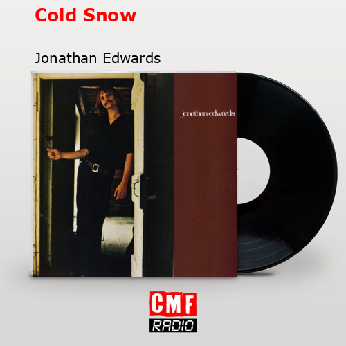 La historia y el significado de la canción 'Cold Snow - Jonathan Edwards