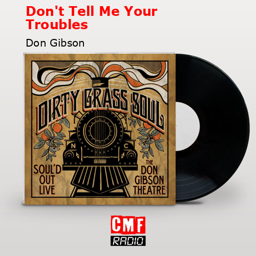 La historia y el significado de la canción 'Don't Tell Me Your Troubles - Don Gibson