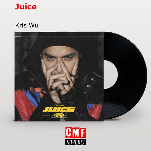 La historia y el significado de la canción 'Juice - Kris Wu