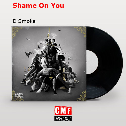 La Historia Y El Significado De La Canción Shame On You D Smoke