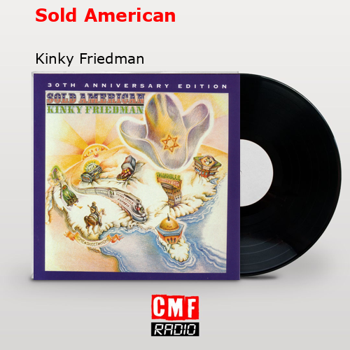 La historia y el significado de la canción 'Sold American - Kinky Friedman