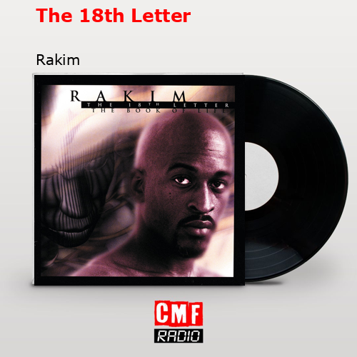La historia y el significado de la canción 'The 18th Letter - Rakim La historia y el significado de la canción 'The 18th Letter - Rakim