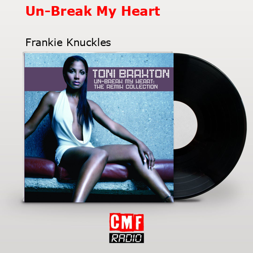 La historia y el significado de la canción 'Un-Break My Heart - Frankie Knuckles