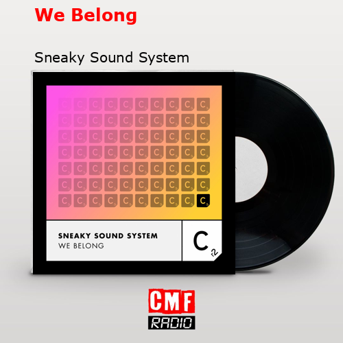 La historia y el significado de la canción 'We Belong - Sneaky Sound System