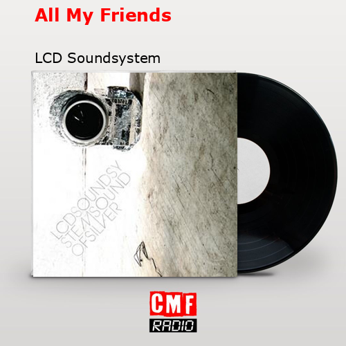 La historia y el significado de la canción 'All My Friends - LCD ...