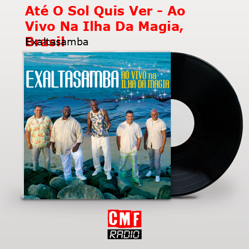 La historia y el significado de la canción 'Valeu - Ao Vivo Na Ilha Da Magia - Exaltasamba