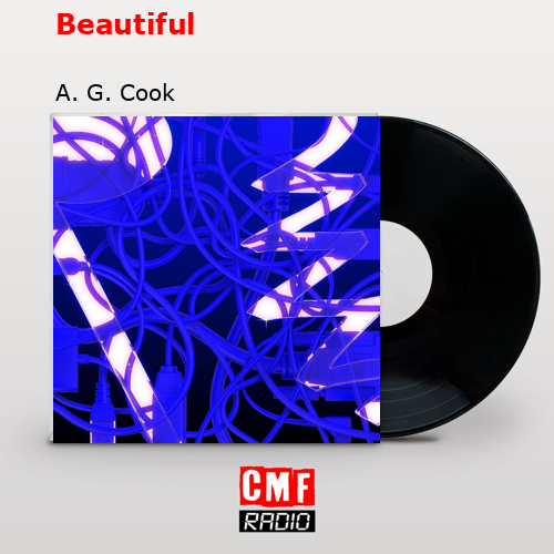 La historia y el significado de la canción 'Beautiful - A. G. Cook