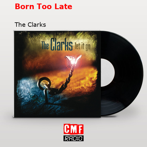 La historia y el significado de la canción 'Born Too Late - The Clarks