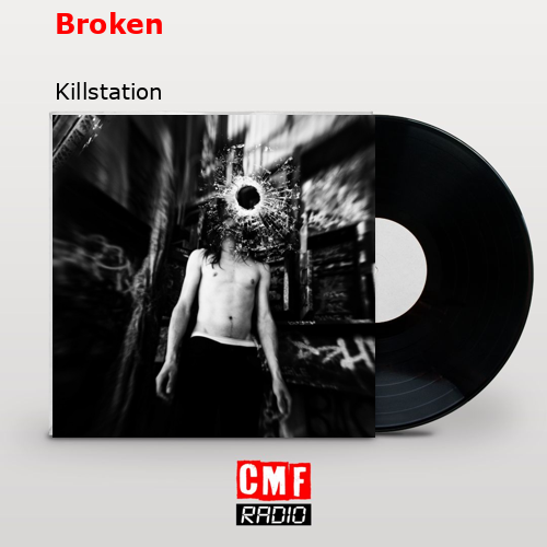 La historia y el significado de la canción 'Broken - Killstation
