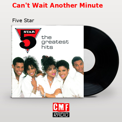 La historia y el significado de la canción 'Can't Wait Another Minute - Five Star