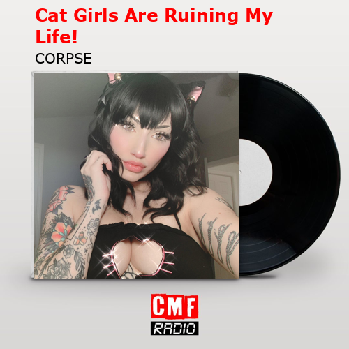 La historia y el significado de la canción 'E-GIRLS ARE RUINING MY LIFE! - CORPSE