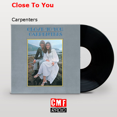 La historia y el significado de la canción 'Close To You - Carpenters
