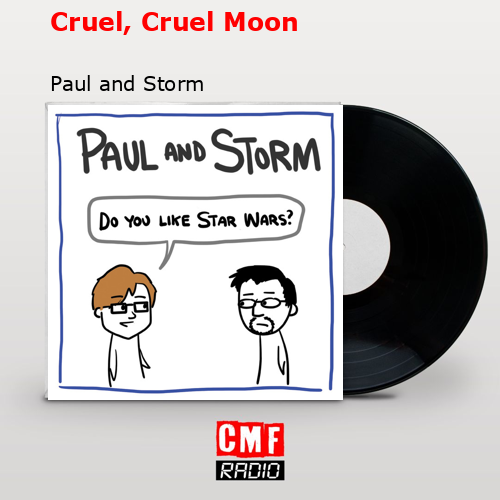 La historia y el significado de la canción 'Cruel, Cruel Moon - Paul and Storm