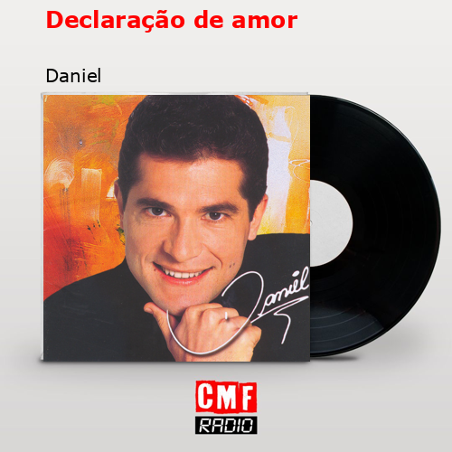 La historia y el significado de la canción 'Declaração de amor - Daniel La historia y el significado de la canción 'Declaração de amor - Daniel