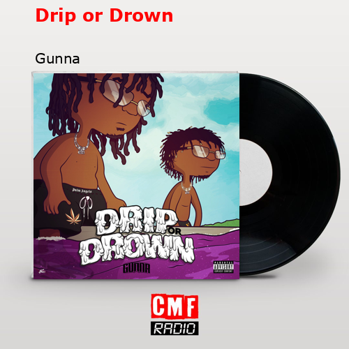 La historia y el significado de la canción 'Drip or Drown - Gunna