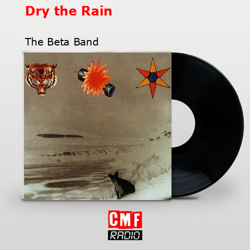 La historia y el significado de la canción 'Dry the Rain - The Beta Band