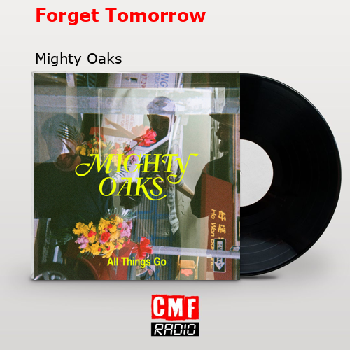 La historia y el significado de la canción 'Forget Tomorrow - Mighty Oaks