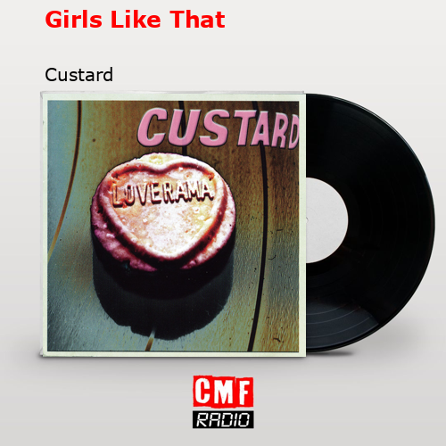 La historia y el significado de la canción 'Girls Like That - Custard