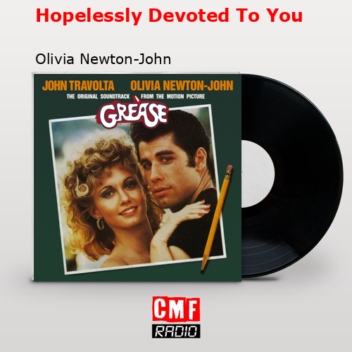 La historia y el significado de la canción 'Hopelessly Devoted To You - Olivia Newton-John