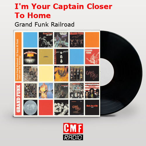 La historia y el significado de la canción 'I'm Your Captain Closer To Home - Grand Funk Railroad