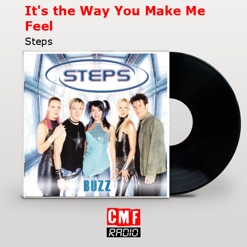 La historia y el significado de la canción 'It's the Way You Make Me Feel - Steps