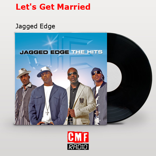 La historia y el significado de la canción 'Let's Get Married - Jagged Edge