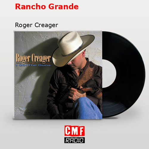 La historia y el significado de la canción 'Rancho Grande - Roger Creager