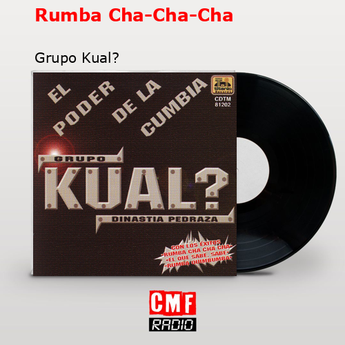La historia y el significado de la canción 'Rumba Cha-Cha-Cha - Grupo Kual?