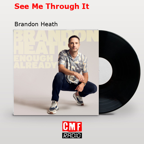 La historia y el significado de la canción 'See Me Through It - Brandon Heath