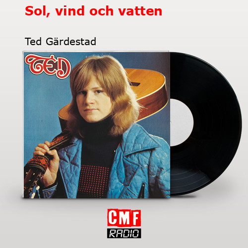 La historia y el significado de la canción 'Sol, vind och vatten - Ted Gärdestad