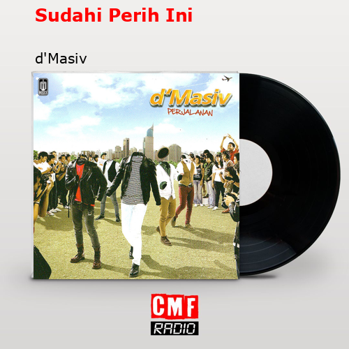 La historia y el significado de la canción 'Sudahi Perih Ini - d'Masiv La historia y el significado de la canción 'Sudahi Perih Ini - d'Masiv