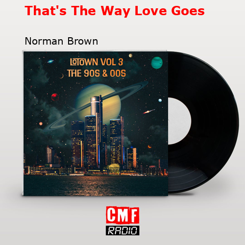 La historia y el significado de la canción 'That's The Way Love Goes - Norman Brown