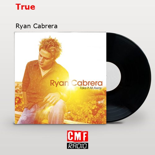 La historia y el significado de la canción 'True - Ryan Cabrera