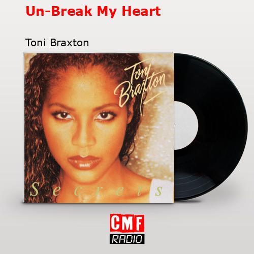 La historia y el significado de la canción 'Un-Break My Heart - Toni Braxton