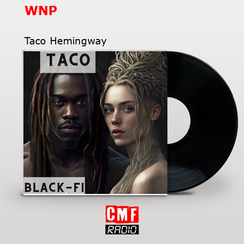 La historia y el significado de la canción 'WNP - Taco Hemingway