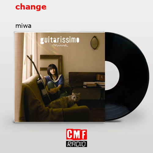La historia y el significado de la canción 'change - miwa