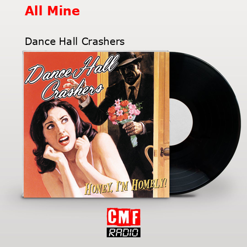 La historia y el significado de la canción 'All Mine - Dance Hall Crashers
