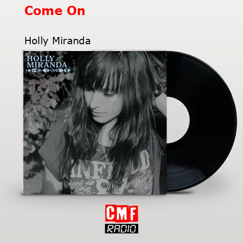 La historia y el significado de la canción 'Come On - Holly Miranda