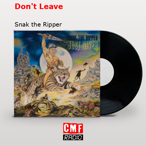 La historia y el significado de la canción 'Don't Leave - Snak the Ripper