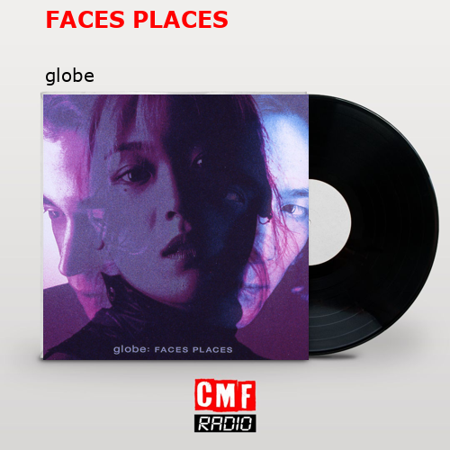 La historia y el significado de la canción 'FACES PLACES - globe